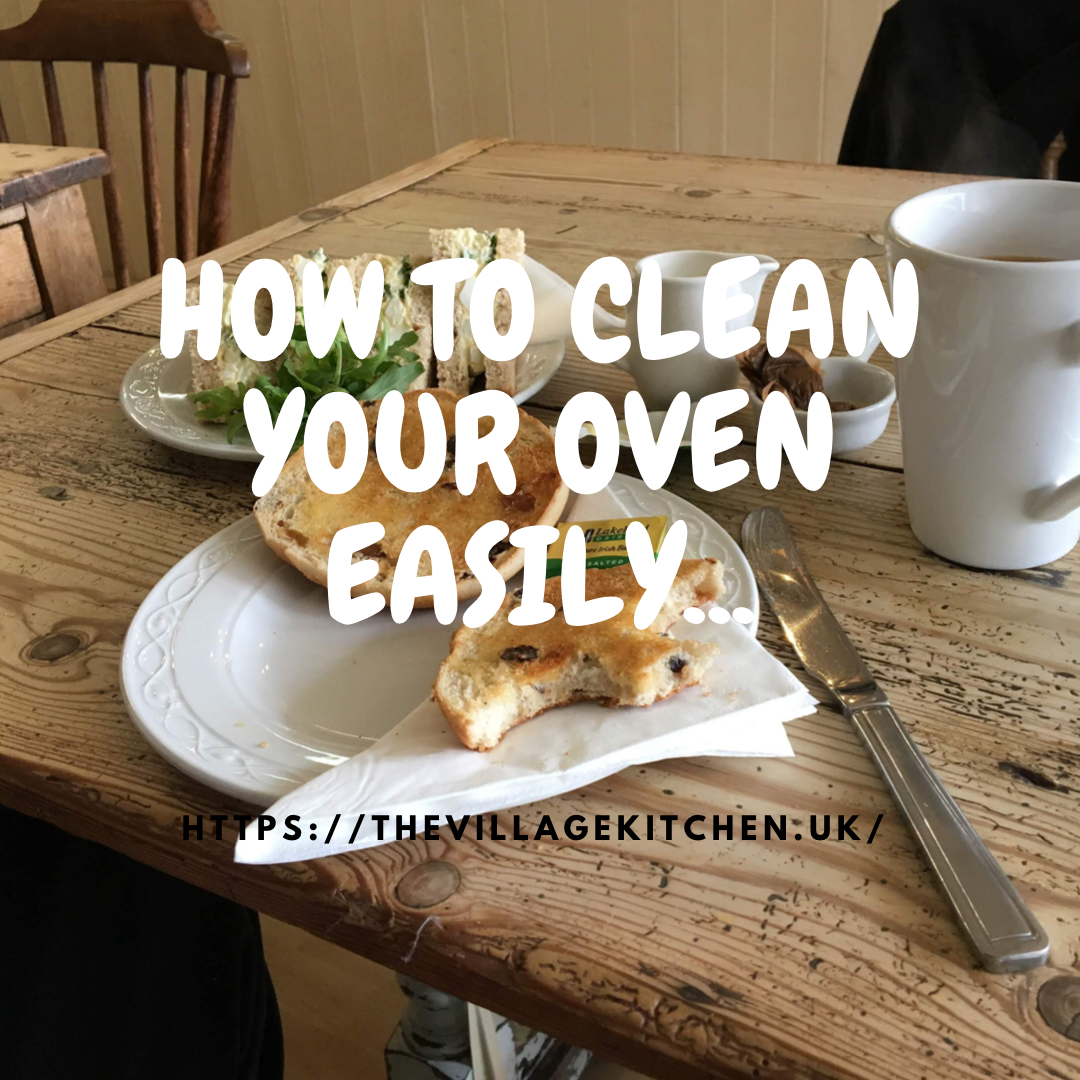 HOW TO CLEAN YOUR OVEN EASILY… – THE VILLAGE KITCHEN