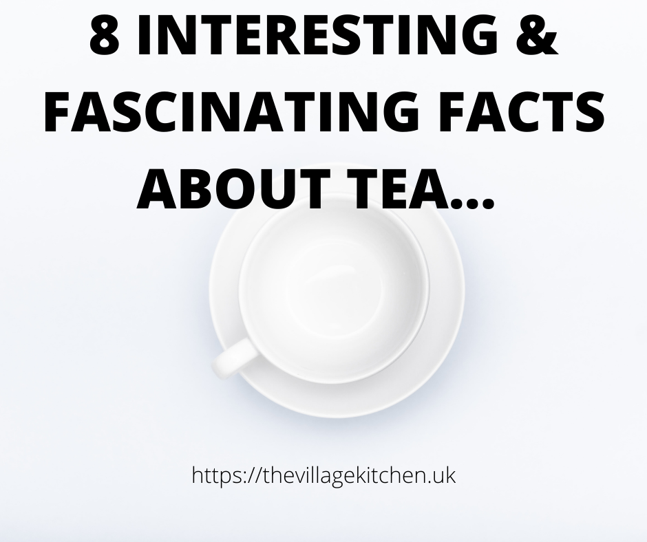 8 INTERESTING & FASCINATING FACTS ABOUT TEA… – THE VILLAGE KITCHEN