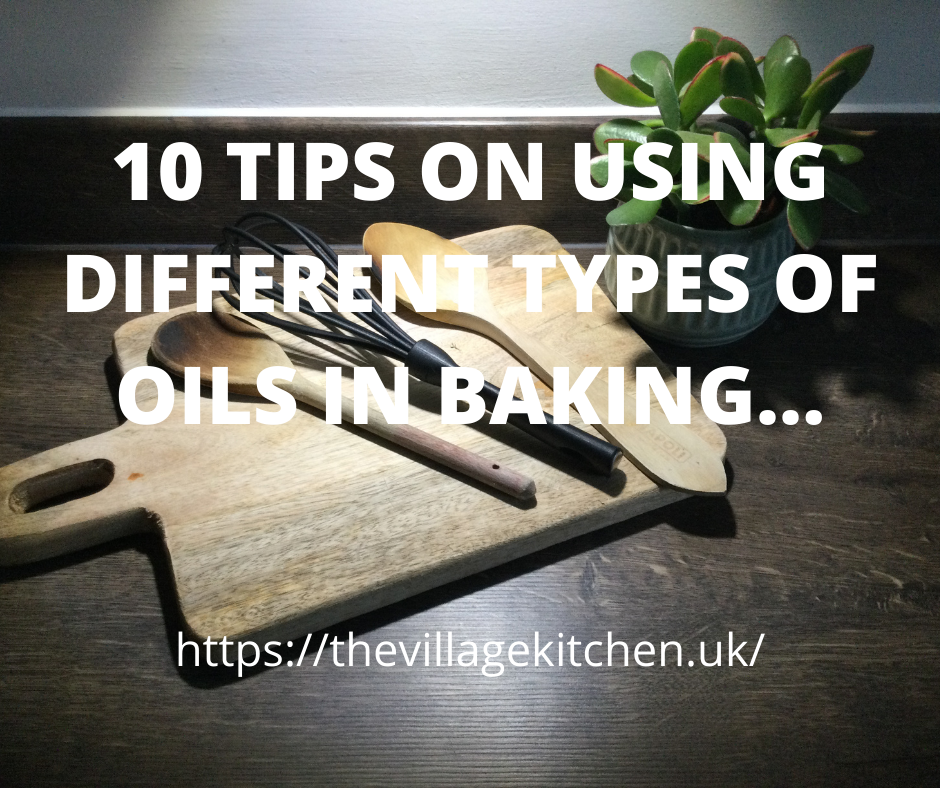 10 TIPS ON USING DIFFERENT TYPES OF OILS IN BAKING… – THE VILLAGE KITCHEN