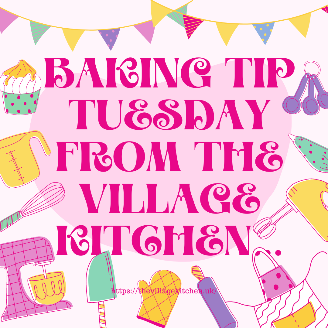 BAKING TIP TUESDAY FROM THE VILLAGE KITCHEN… – THE VILLAGE KITCHEN