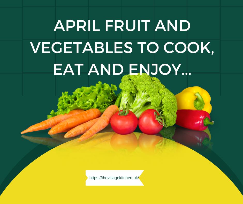 APRIL FRUIT AND VEGETABLES TO COOK, EAT AND ENJOY… – THE VILLAGE KITCHEN