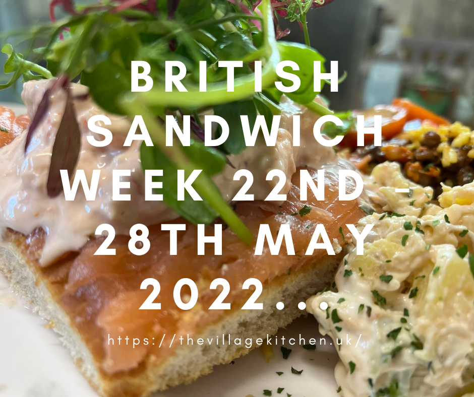 BRITISH SANDWICH WEEK 22nd – 28th MAY 2022… – THE VILLAGE KITCHEN