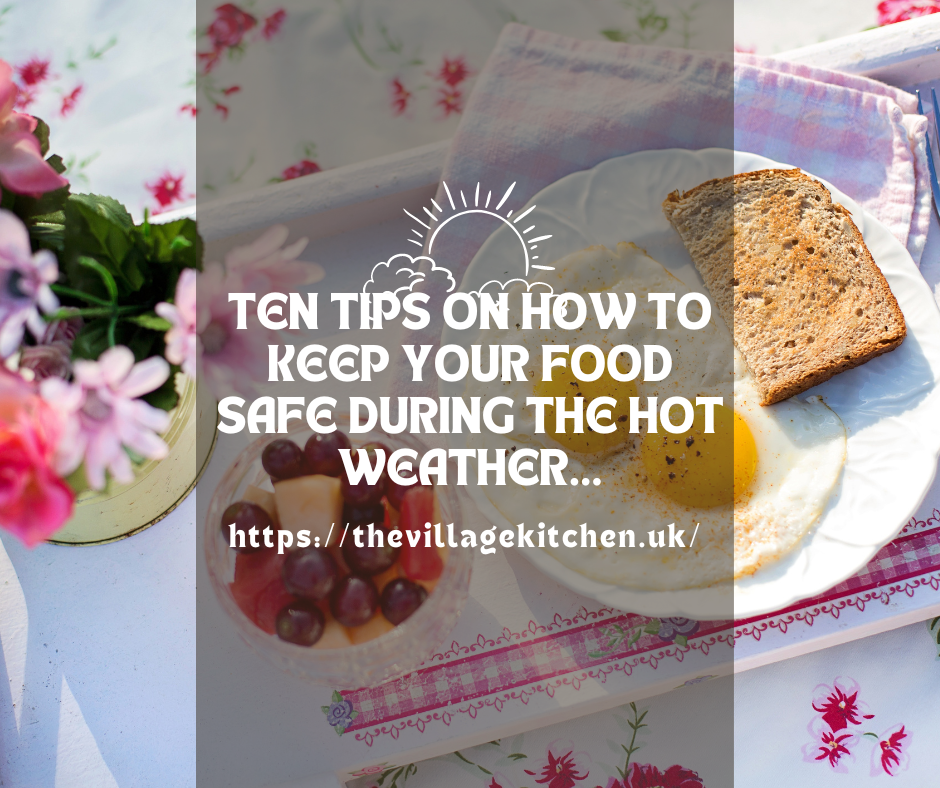TEN TIPS ON HOW TO KEEP YOUR FOOD SAFE DURING THE HOT WEATHER… – THE ...