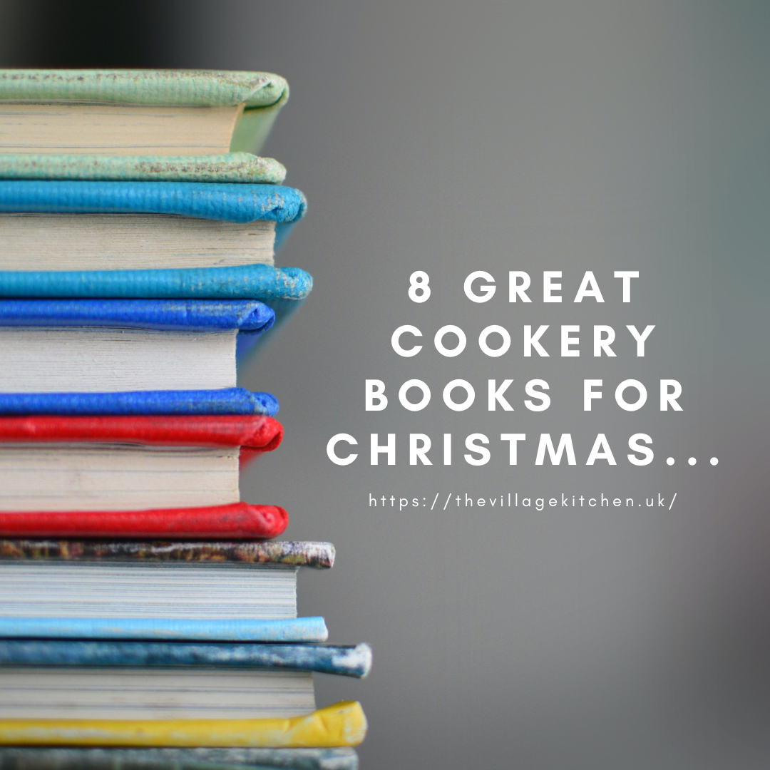 8 GREAT COOKERY BOOKS FOR CHRISTMAS… – THE VILLAGE KITCHEN