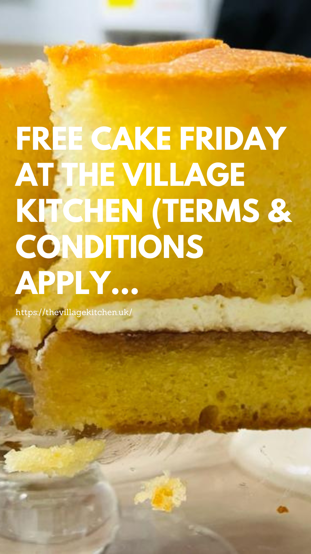 FREE CAKE FRIDAY IS BACK AT THE VILLAGE KITCHEN (Terms & Conditions ...