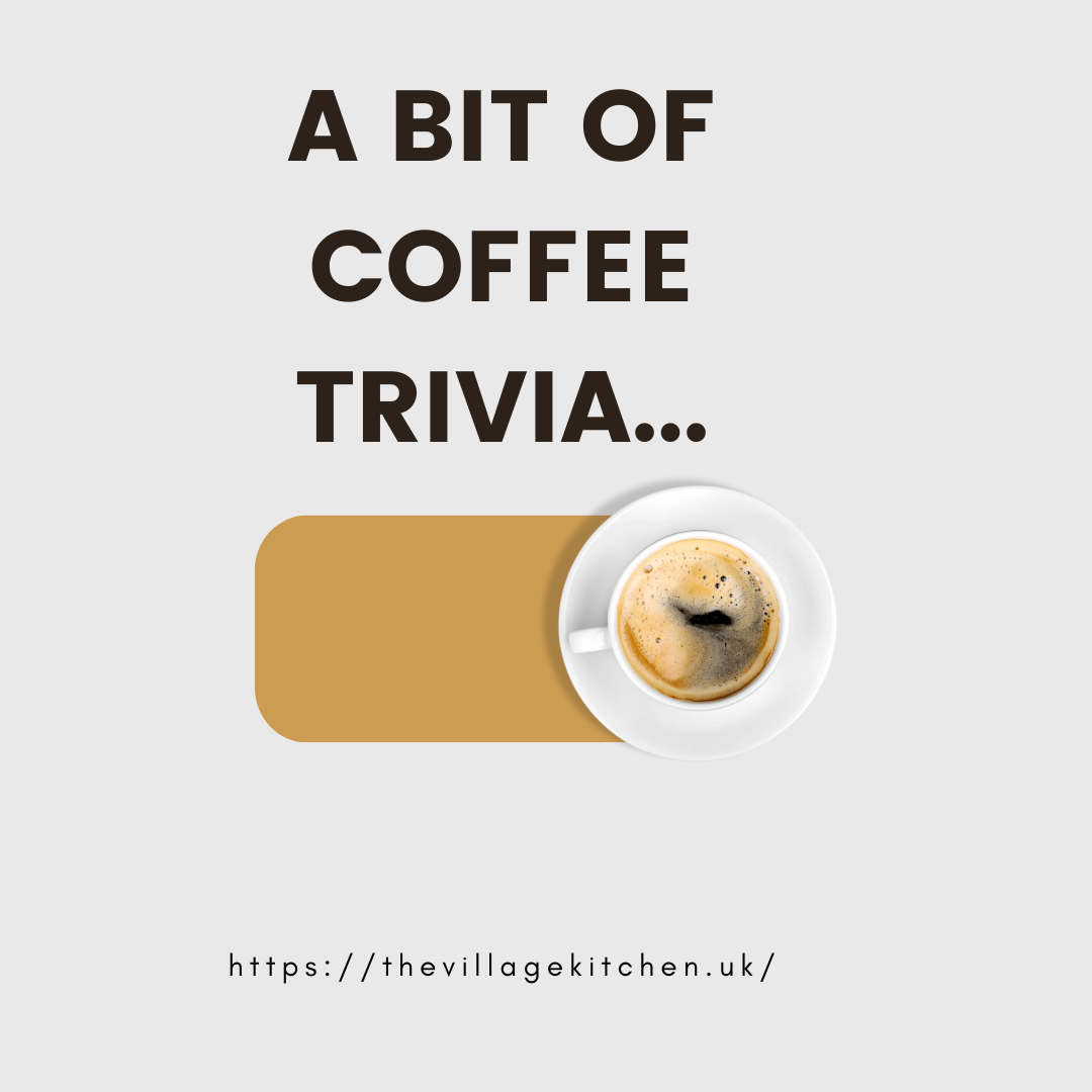 A BIT OF COFFEE TRIVIA… – THE VILLAGE KITCHEN