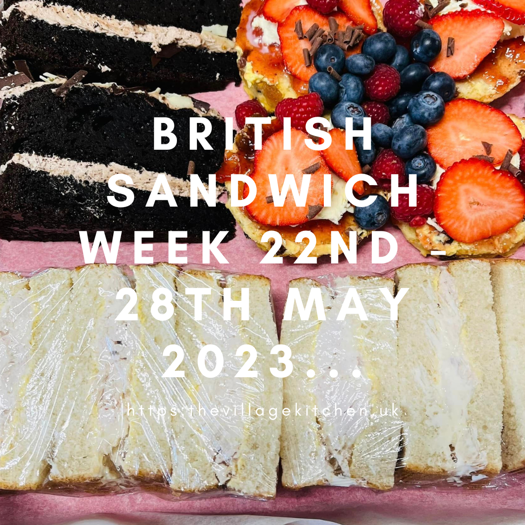 BRITISH SANDWICH WEEK 22nd – 28th MAY 2023… – THE VILLAGE KITCHEN