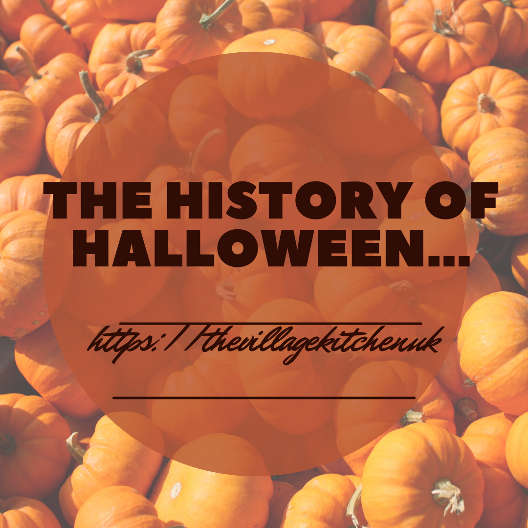 THE HISTORY OF HALLOWEEN… – THE VILLAGE KITCHEN