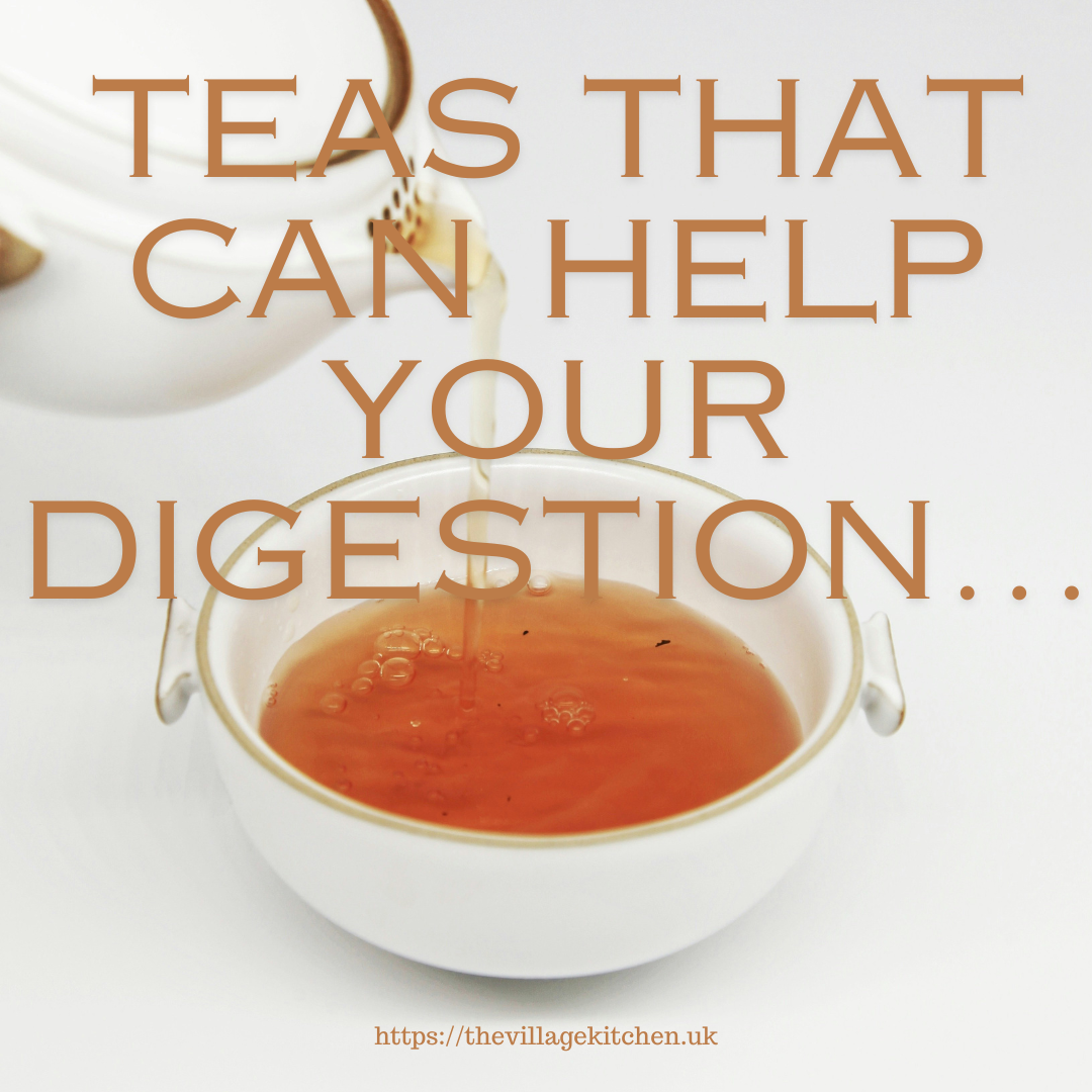 TEAS THAT CAN HELP YOUR DIGESTION… – THE VILLAGE KITCHEN