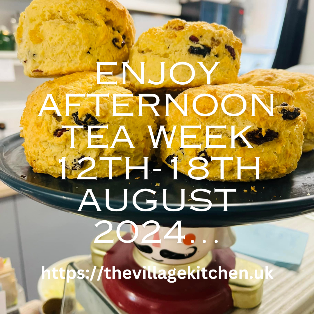 ENJOY AFTERNOON TEA WEEK 12th-18th AUGUST 2024… – THE VILLAGE KITCHEN