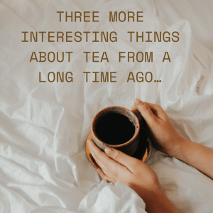 THREE MORE INTERESTING THINGS ABOUT TEA FROM A LONG TIME AGO… – THE ...