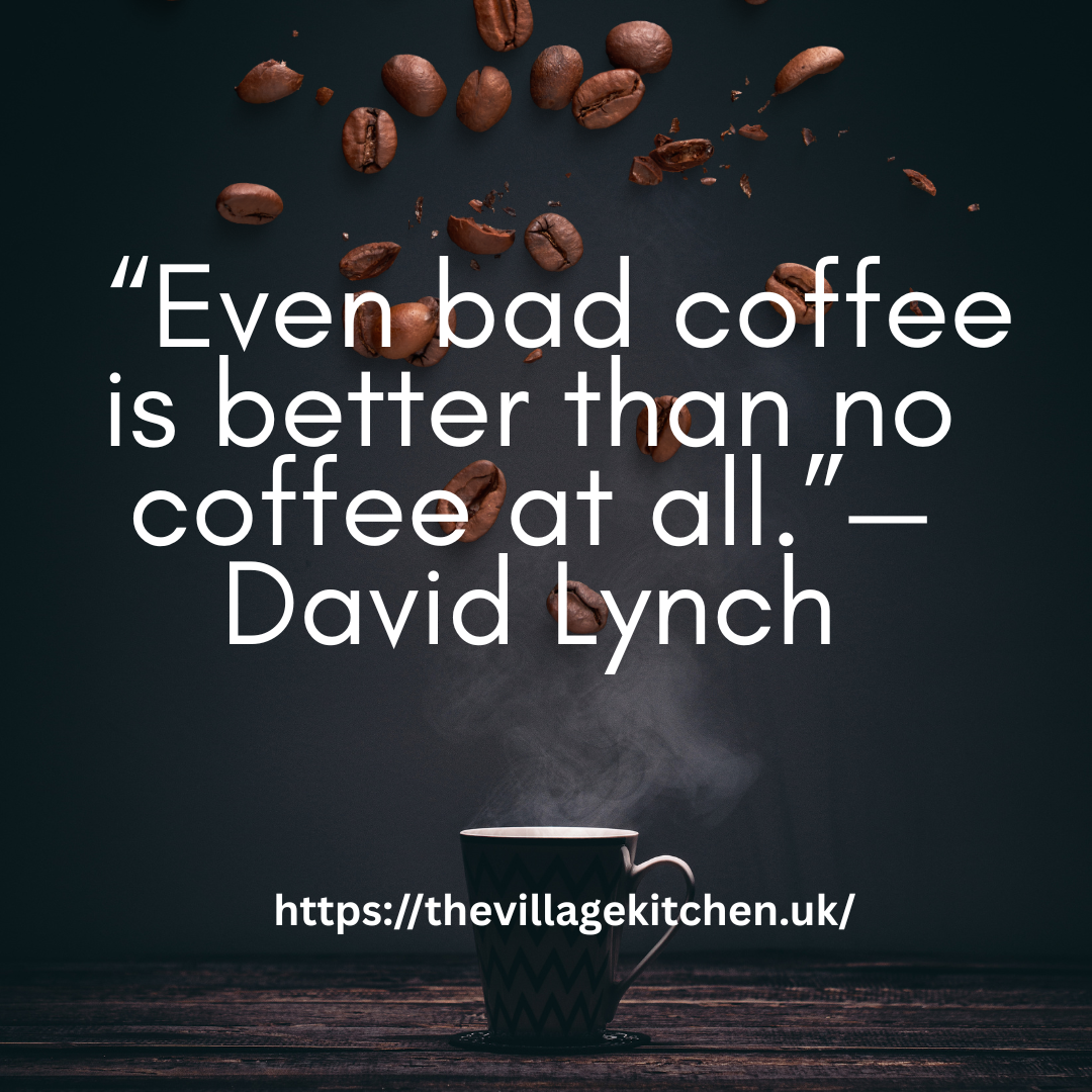 A GREAT COFFEE QUOTE FOR TODAY… – THE VILLAGE KITCHEN